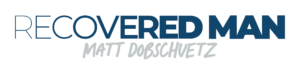 Welcome - Recovered Man - Matt Dobschuetz